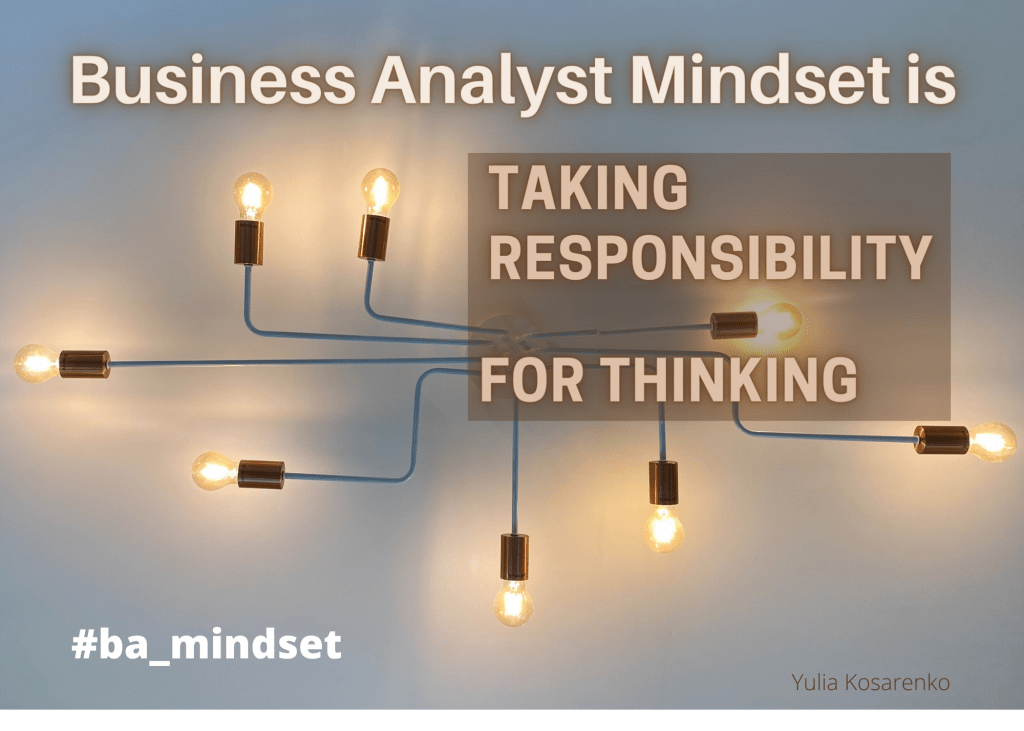 The BA Mindset Means Taking Responsibility for Thinking - Why Change